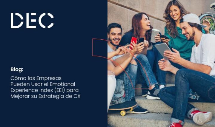 El Emotional Experience Index (EEI) para Mejorar la Estrategia de CX